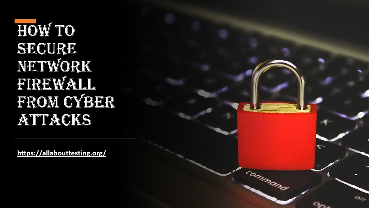 How to Secure Network Firewall From Cyber Attacks [Updated 2022] - All ...