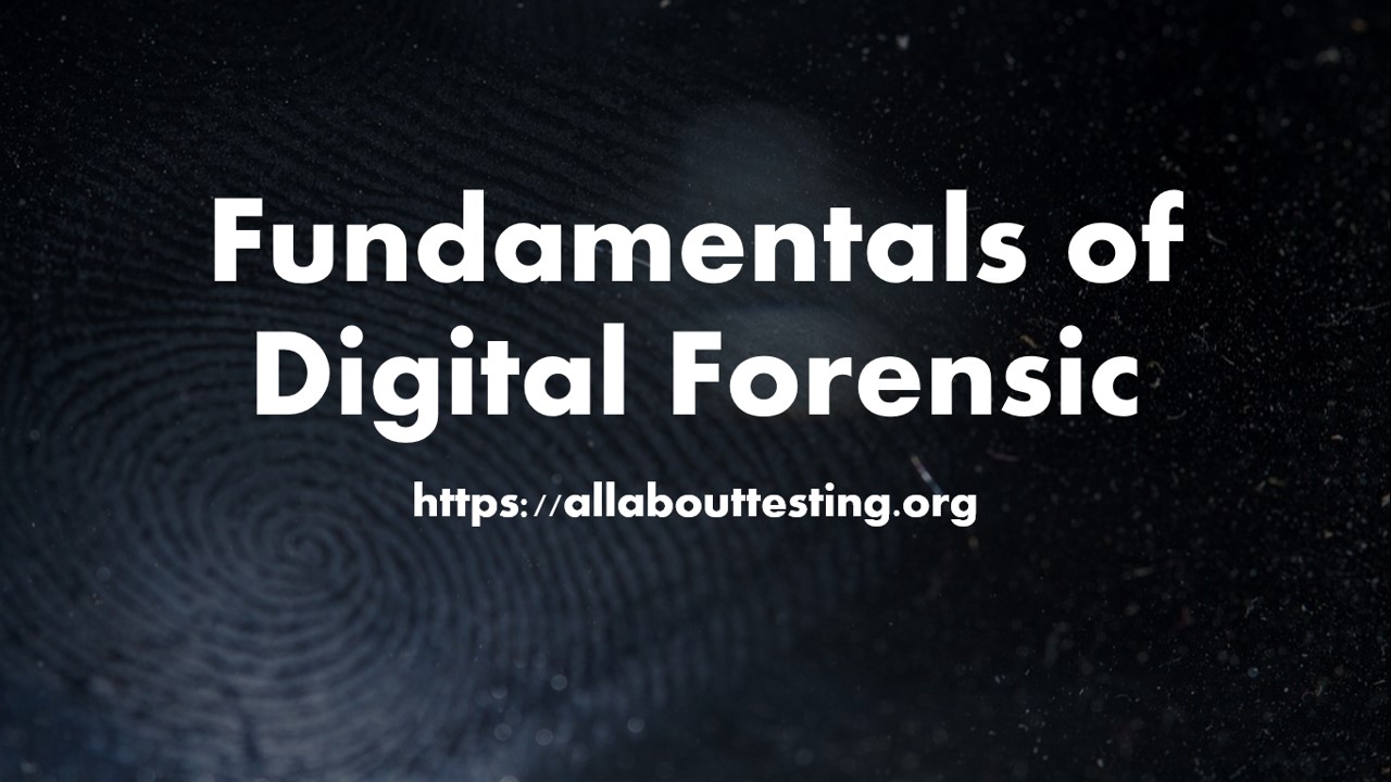 fundamentals of Digital Forensics – All About Testing