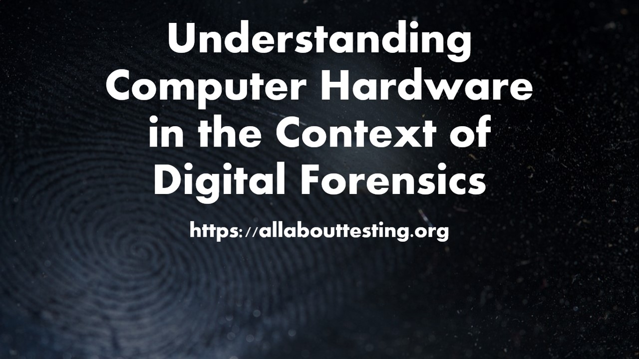 Understanding Computer Hardware in the Context of Digital Forensics ... Understanding Computer Hardware in the Context of Digital Forensics ...